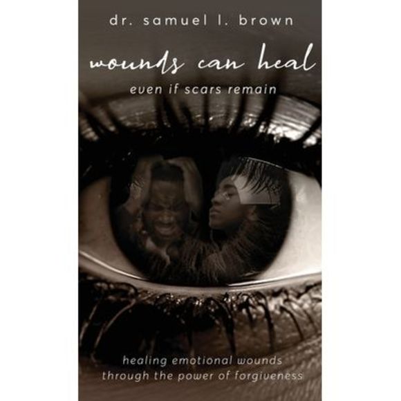 Samuel Brown | Other | Wounds Can Heal Healing Emotional Wounds Through ...